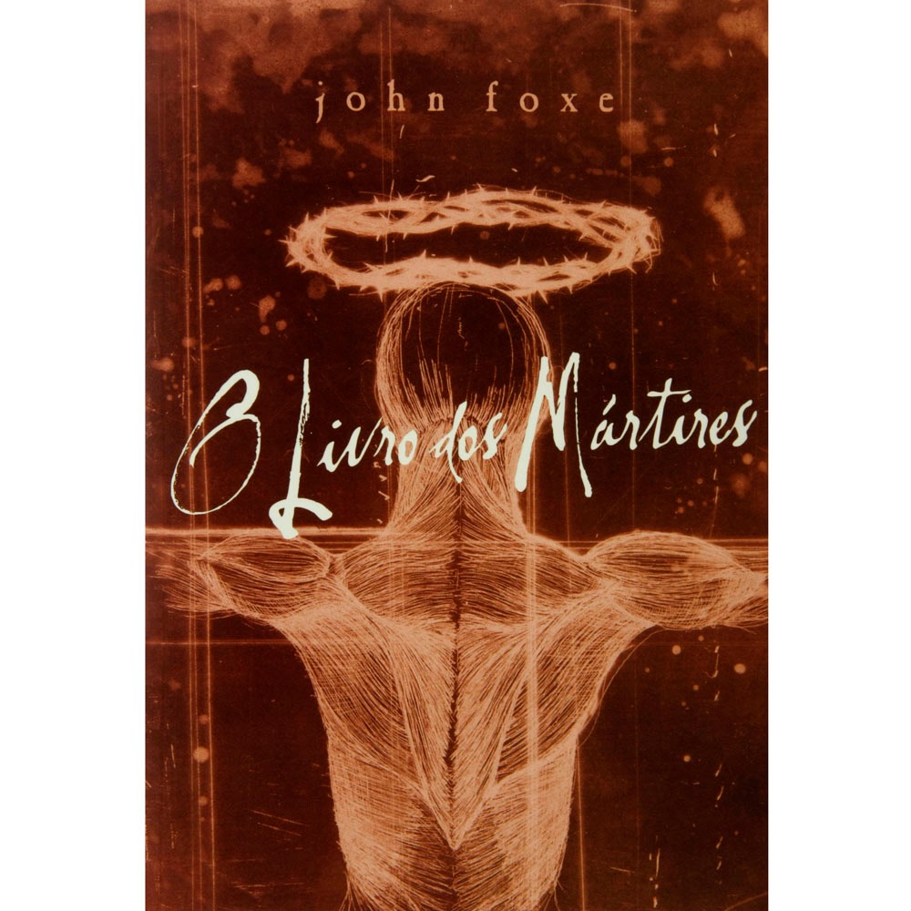 Livro O Livro Dos Mártires John Foxe Cristianismo No Br